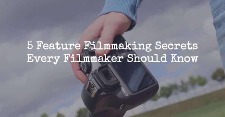 5 Feature Filmmaking Secrets Every Filmmaker Should Know