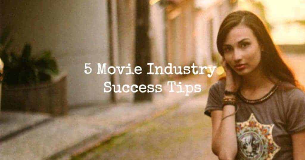 5 Movie Industry Success Tips