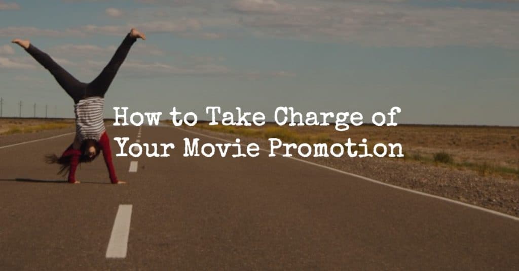 How to Take Charge of Your Movie Promotion (For Indie Filmmakers)
