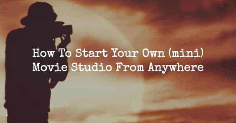 How To Start Your Own (mini) Movie Studio
