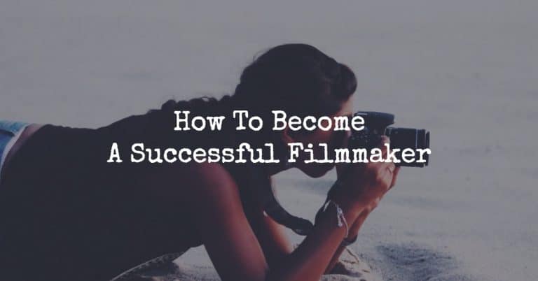 How To Become A Successful Filmmaker (Without Going To Film School)