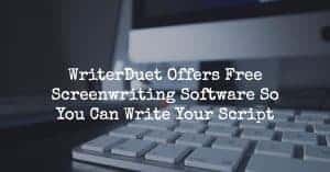 WriterDuet Provides You With Free Screenwriting Software