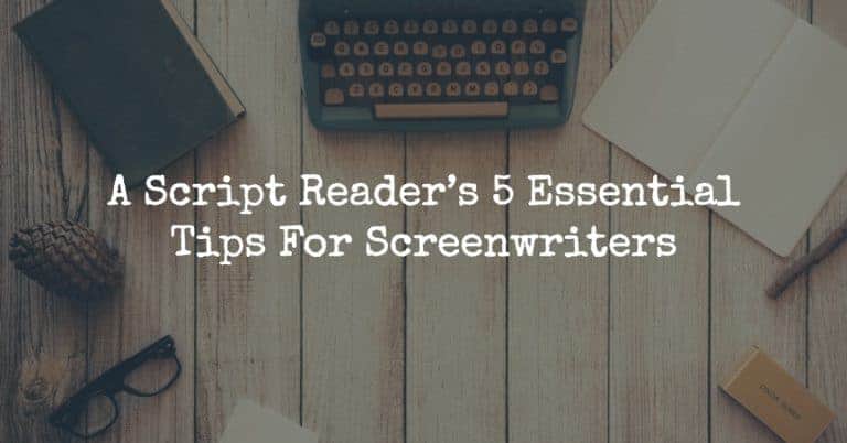 A Script Reader’s 5 Essential Tips For Screenwriters