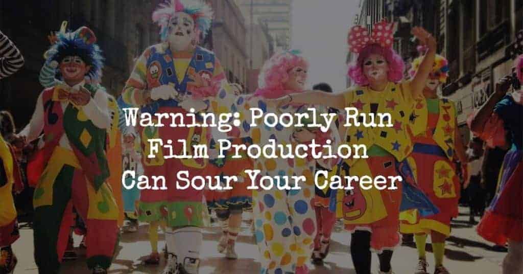 Warning: Poorly Run Film Production Can Sour Your Career