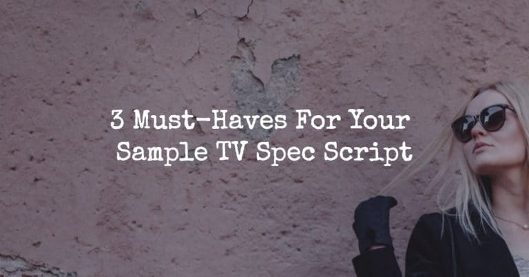 3 Must-Haves For Your Sample TV Spec Script