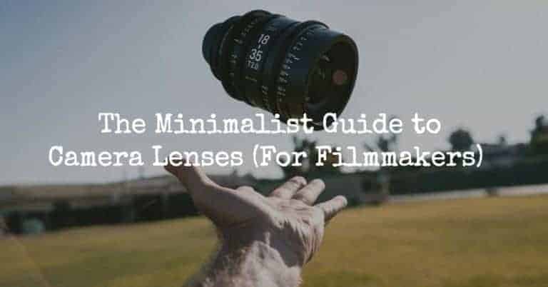 The Best Camera Lenses For Filmmakers - The Minimalist Guide