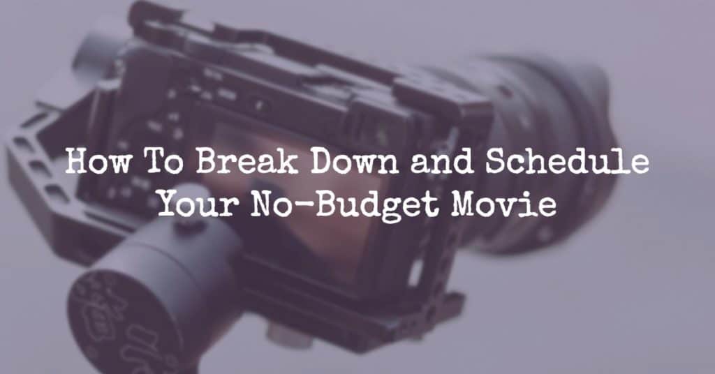 How To Break Down and Schedule Your No-Budget Movie